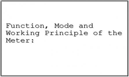 Function, Mode and Working Principle of the Meter: