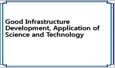 Good Infrastructure Development, Application of Science and Technology