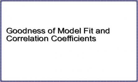 Goodness of Model Fit and Correlation Coefficients