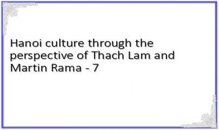 Hanoi culture through the perspective of Thach Lam and Martin Rama - 7