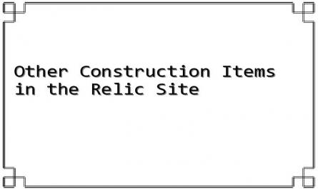 Other Construction Items in the Relic Site