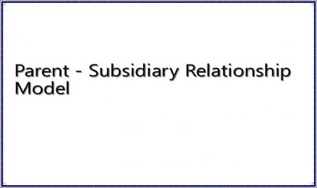Parent - Subsidiary Relationship Model
