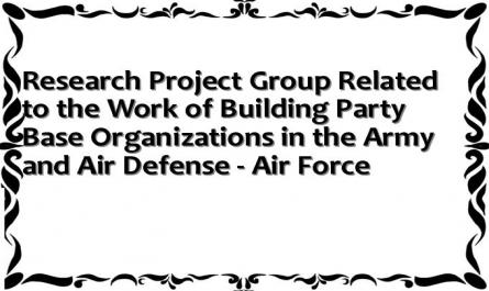 Research Project Group Related to the Work of Building Party Base Organizations in the Army and ...