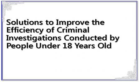 Solutions to Improve the Efficiency of Criminal Investigations ...