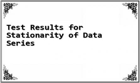 Test Results for Stationarity of Data Series