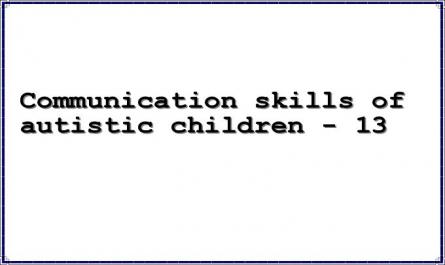 Communication skills of autistic children - 13