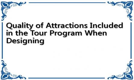 Quality of Attractions Included in the Tour Program When Designing