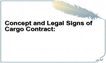 Concept and Legal Signs of Cargo Contract: