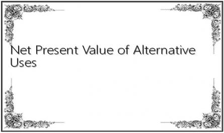 Net Present Value of Alternative Uses