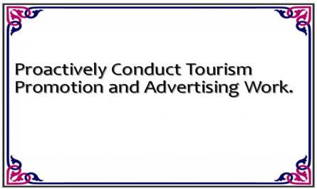 Proactively Conduct Tourism Promotion and Advertising Work.
