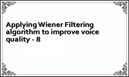 Applying Wiener Filtering algorithm to improve voice quality - 8