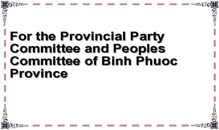 For the Provincial Party Committee and People's Committee of Binh Phuoc ...