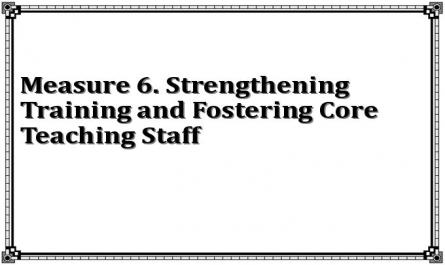 Measure 6. Strengthening Training and Fostering Core Teaching Staff