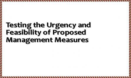 Testing the Urgency and Feasibility of Proposed Management Measures