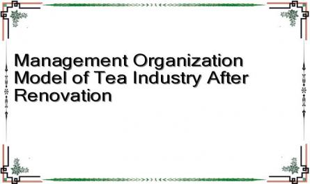 Management Organization Model of Tea Industry After Renovation