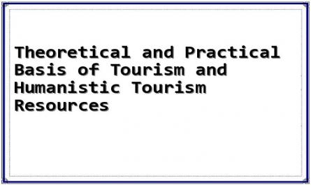 Theoretical and Practical Basis of Tourism and Humanistic Tourism Resources