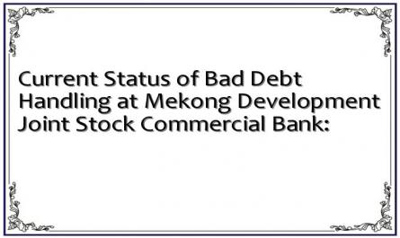 Current Status of Bad Debt Handling at Mekong Development Joint Stock ...