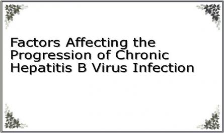 Factors Affecting the Progression of Chronic Hepatitis B Virus Infection