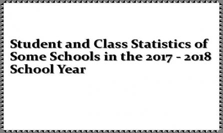 Student and Class Statistics of Some Schools in the 2017 - 2018 School Year