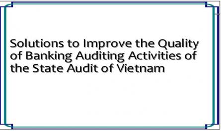 Solutions to Improve the Quality of Banking Auditing Activities of the ...