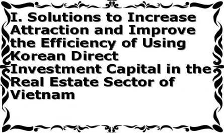 I. Solutions to Increase Attraction and Improve the Efficiency of Using Korean Direct Investment ...
